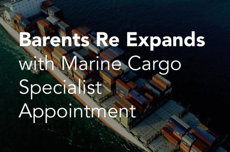 Barents Re Expands with Marine Cargo Specialist Appointment - Barents Re